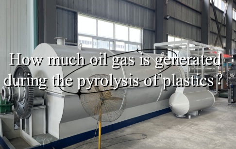 How much oil gas is generated during the pyrolysis of plastics？_FAQ